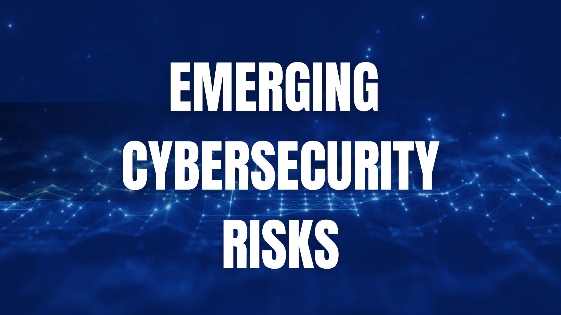 Emerging Cybersecurity Risks Every Organization Should Watch Out For ...